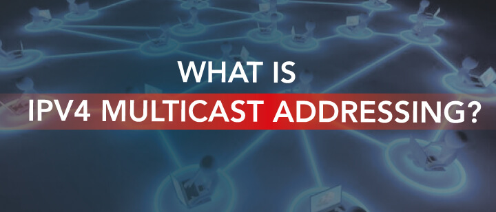 IPv4 multicast addressing: How does it work? - IPv4Mall